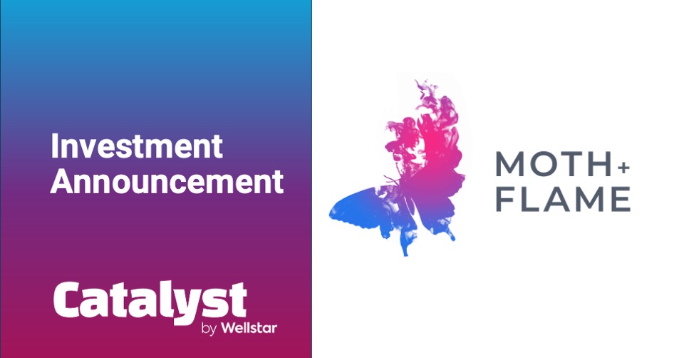 Catalyst by Wellstar Announces Direct Investment in Moth+Flame ...